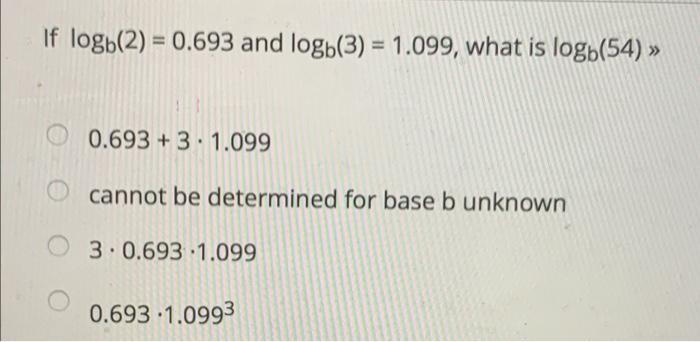Solved If logb(2) = 0.693 and logb(3) = 1.099, what is | Chegg.com