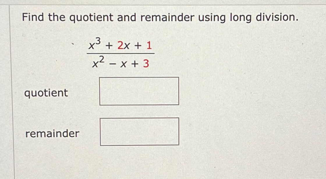 Solved Find the quotient and remainder using long | Chegg.com