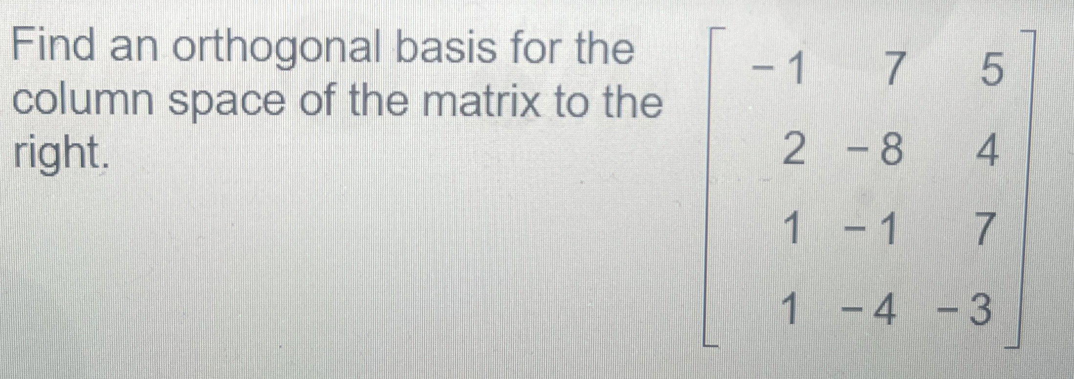 Solved Find an orthogonal basis for the column space of the | Chegg.com