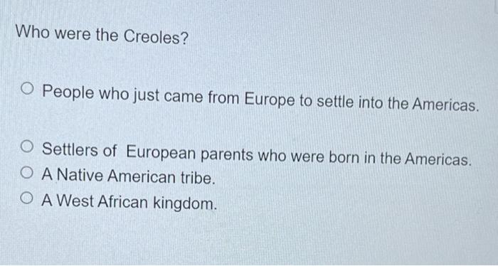 Solved Who were the Creoles? O People who just came from | Chegg.com