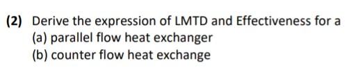 Solved (2) Derive the expression of LMTD and Effectiveness | Chegg.com