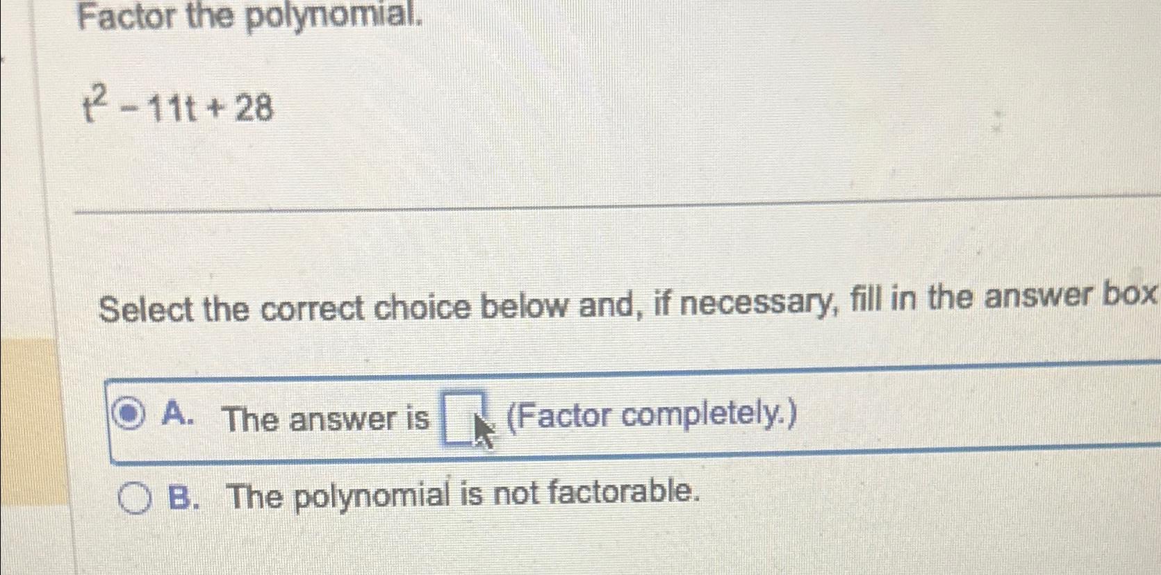 Solved Factor the polynomial.t2-11t+28Select the correct | Chegg.com