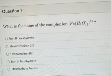 Solved Question 7What is the name of the complex ion | Chegg.com