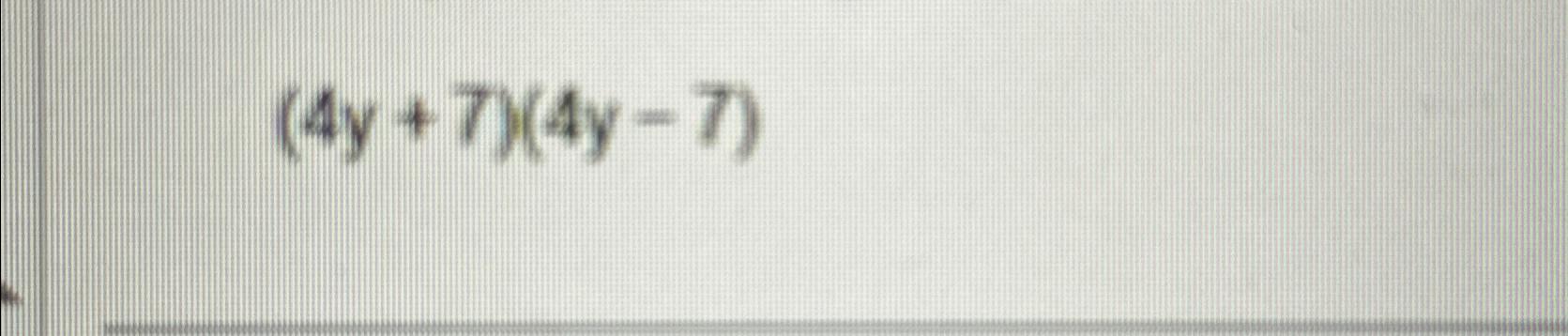 Solved (4y+7)(4y-7) | Chegg.com