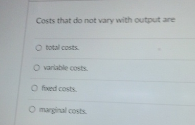 Solved Costs that do not vary with output aretotal | Chegg.com