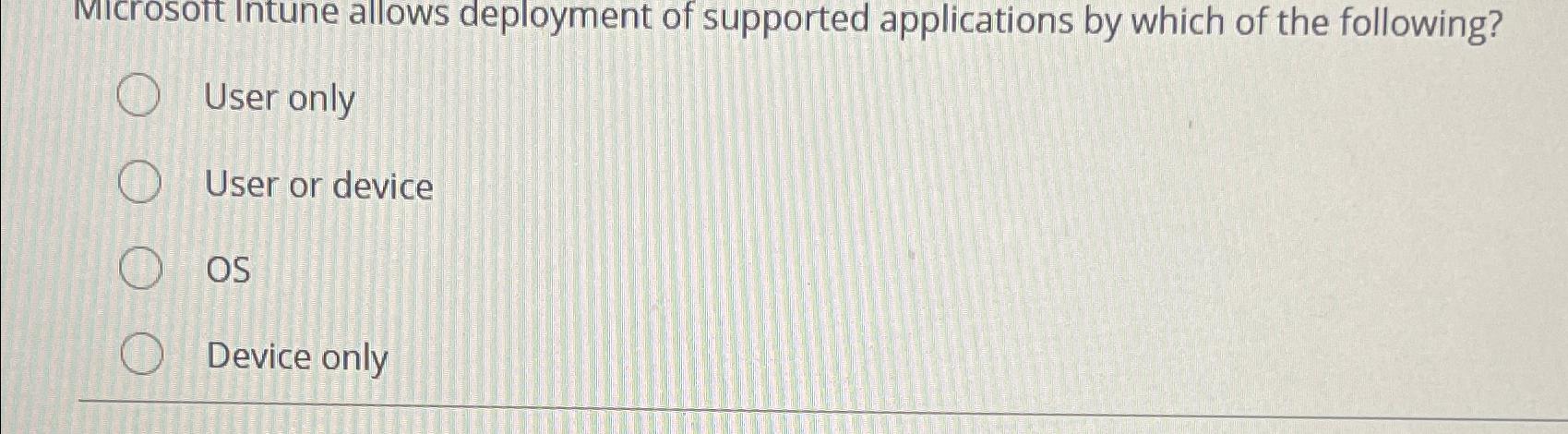 Solved VIICrosoft Intune allows deployment of supported | Chegg.com