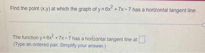 Solved Find the point (x,y) at which the graph of y=6x2+7x−7 | Chegg.com