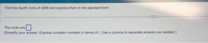 Solved Find the fourth roots of 4096 and express them in the | Chegg.com