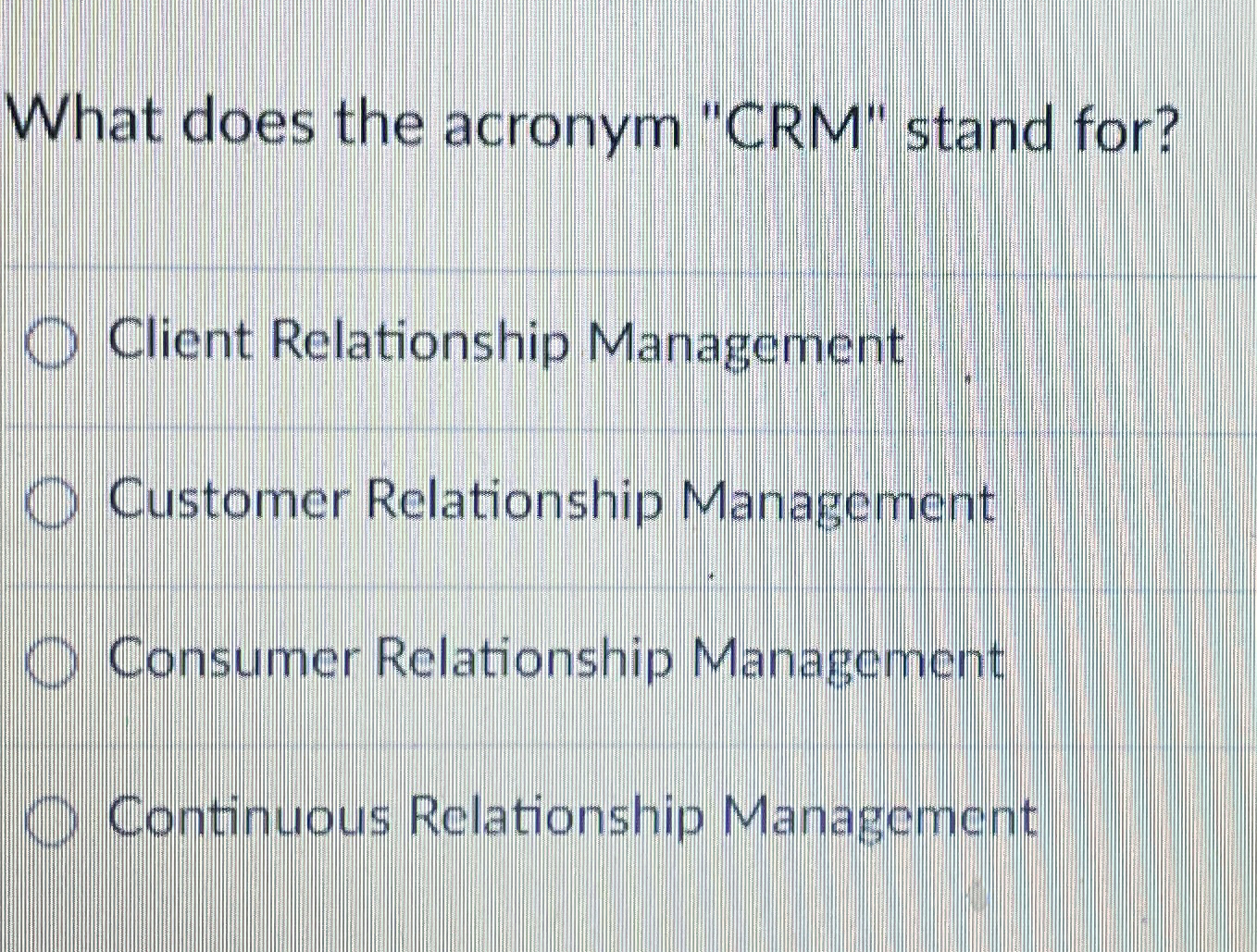 Solved What does the acronym "CRM" ﻿stand for?Client | Chegg.com