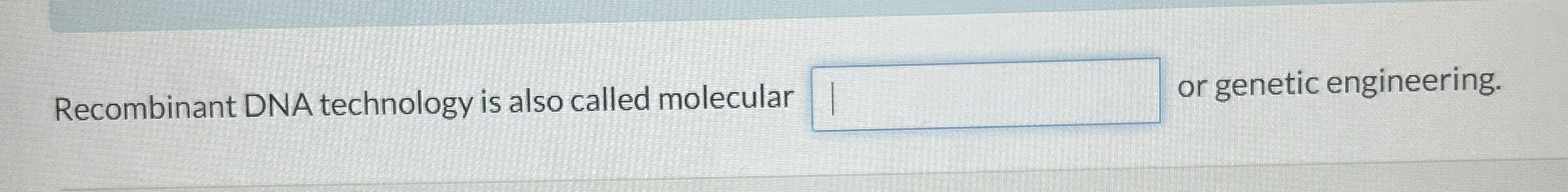 Solved Recombinant DNA technology is also called molecularor | Chegg.com