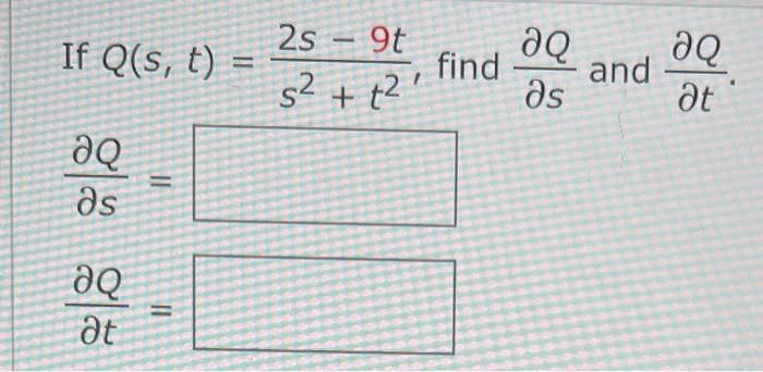 Solved If Q(s,t)=s2+t22s−9t, find ∂s∂Q and ∂t∂Q. ∂s∂Q=∂t∂Q= | Chegg.com