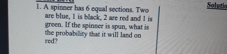 Solved Solutio 1. A spinner has 6 equal sections. Two are | Chegg.com