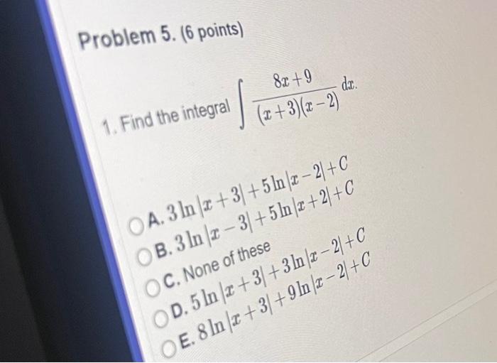 Solved Problem 5. (6 points) | 1. Find the integral 8x+9 | Chegg.com