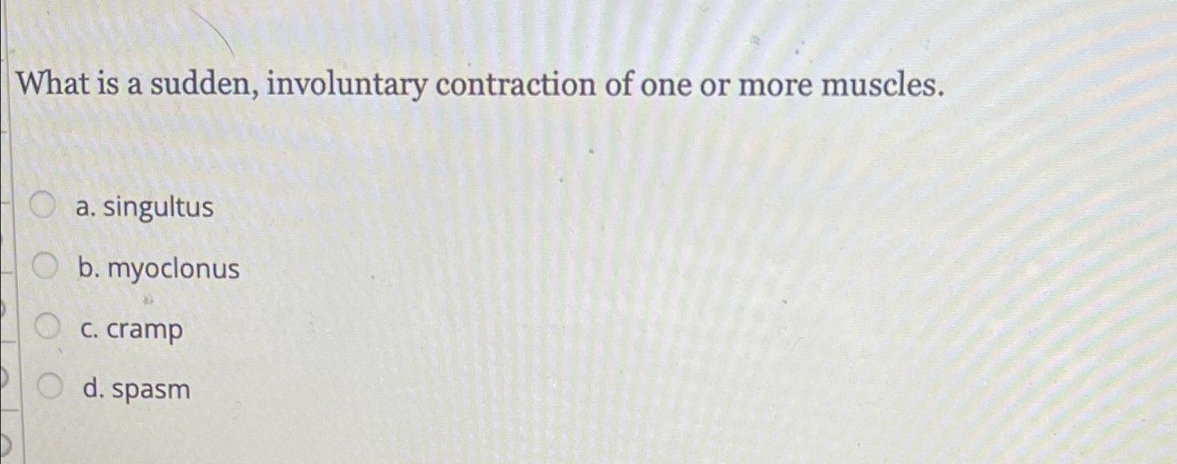 Solved What is a sudden, involuntary contraction of one or | Chegg.com