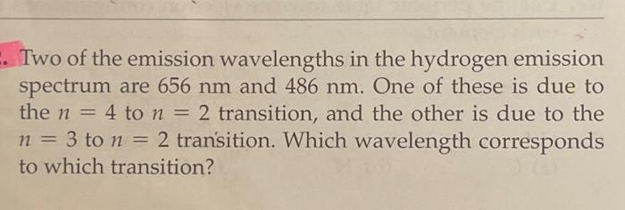 Solved Two of the emission wavelengths in the hydrogen | Chegg.com