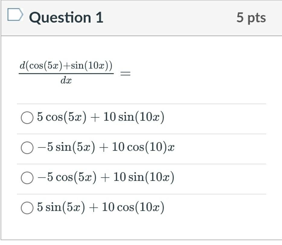 Solved Question 1 dxd(cos(5x)+sin(10x))= | Chegg.com