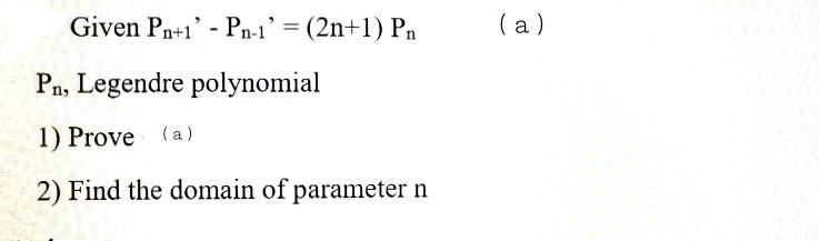 Solved Given Pn+1' - Pn-1' = (2n+1) Pn (a) Pn, Legendre | Chegg.com
