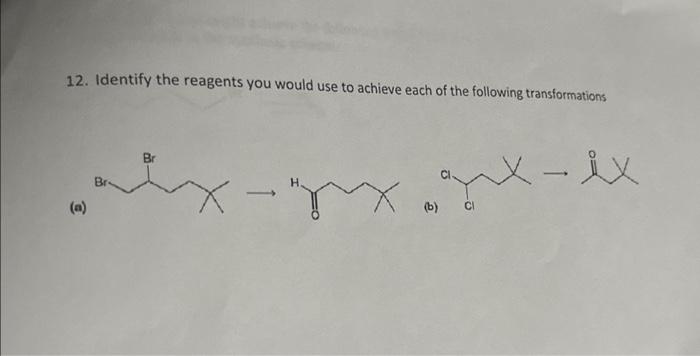 Solved 12. Identify the reagents you would use to achieve | Chegg.com