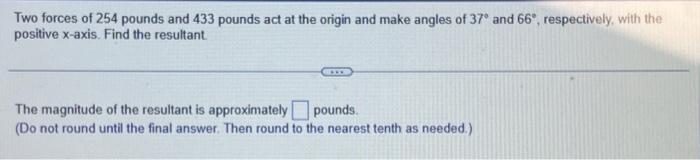 Solved Two forces of 254 pounds and 433 pounds act at the | Chegg.com