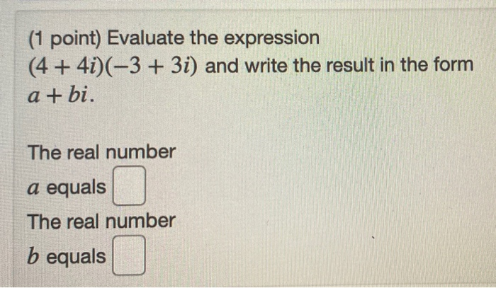 Solved (1 point) Evaluate the expression 4- 2 + 4i and write | Chegg.com
