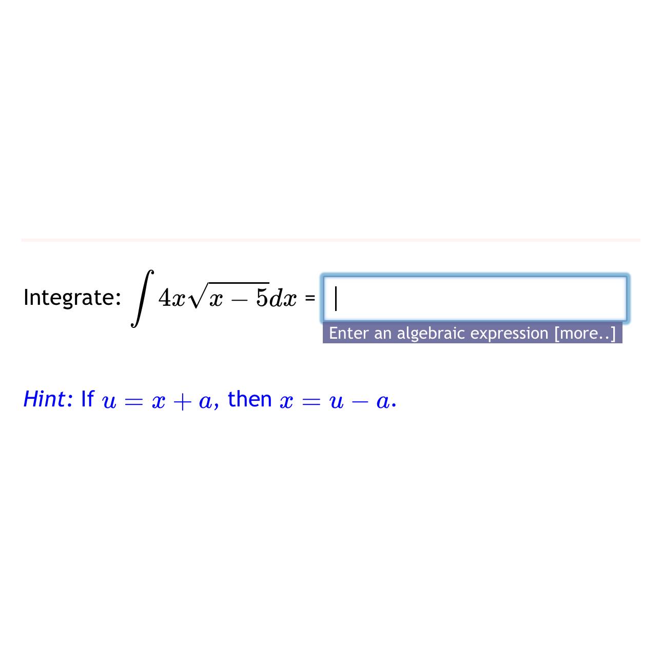 Solved Integrate: ∫﻿﻿4xx-52dx=Enter an algebraic expression | Chegg.com