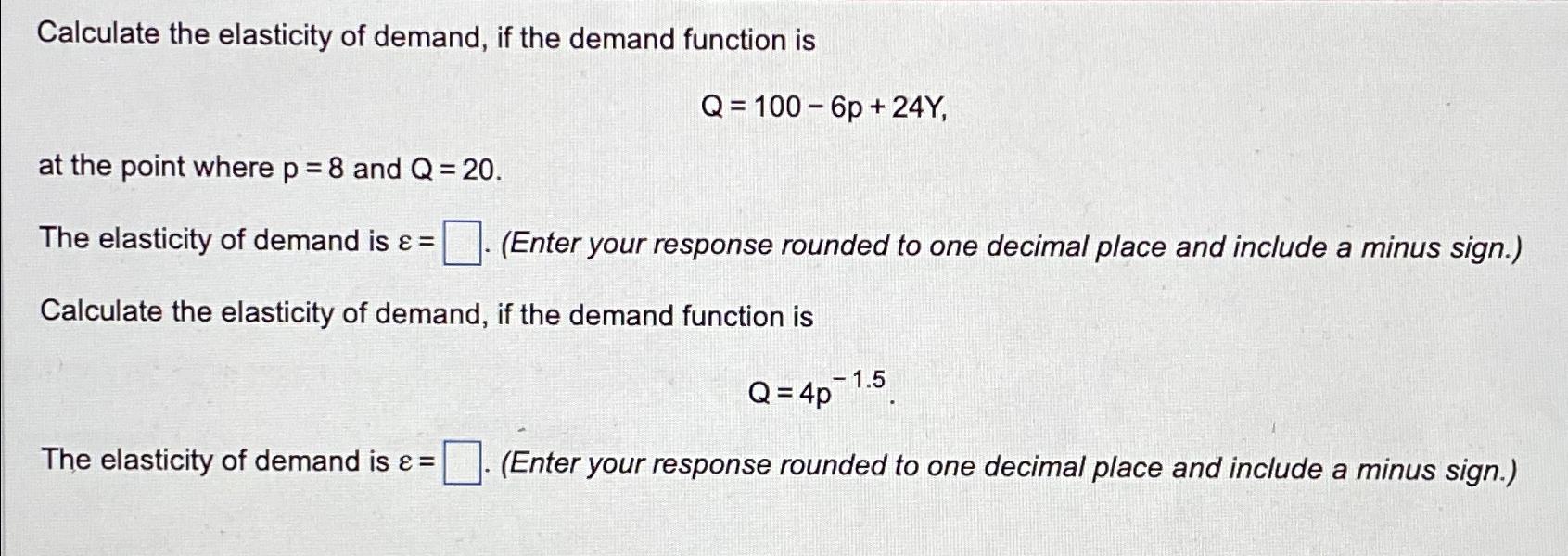 Solved Calculate the elasticity of demand, if the demand | Chegg.com