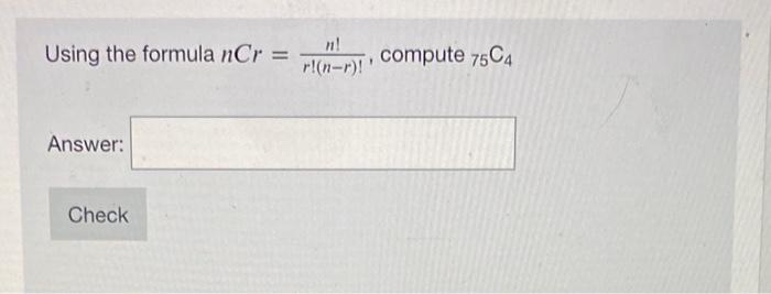 Solved Question 1 Using the formula nCr=r!(n−r)!n!, in the | Chegg.com