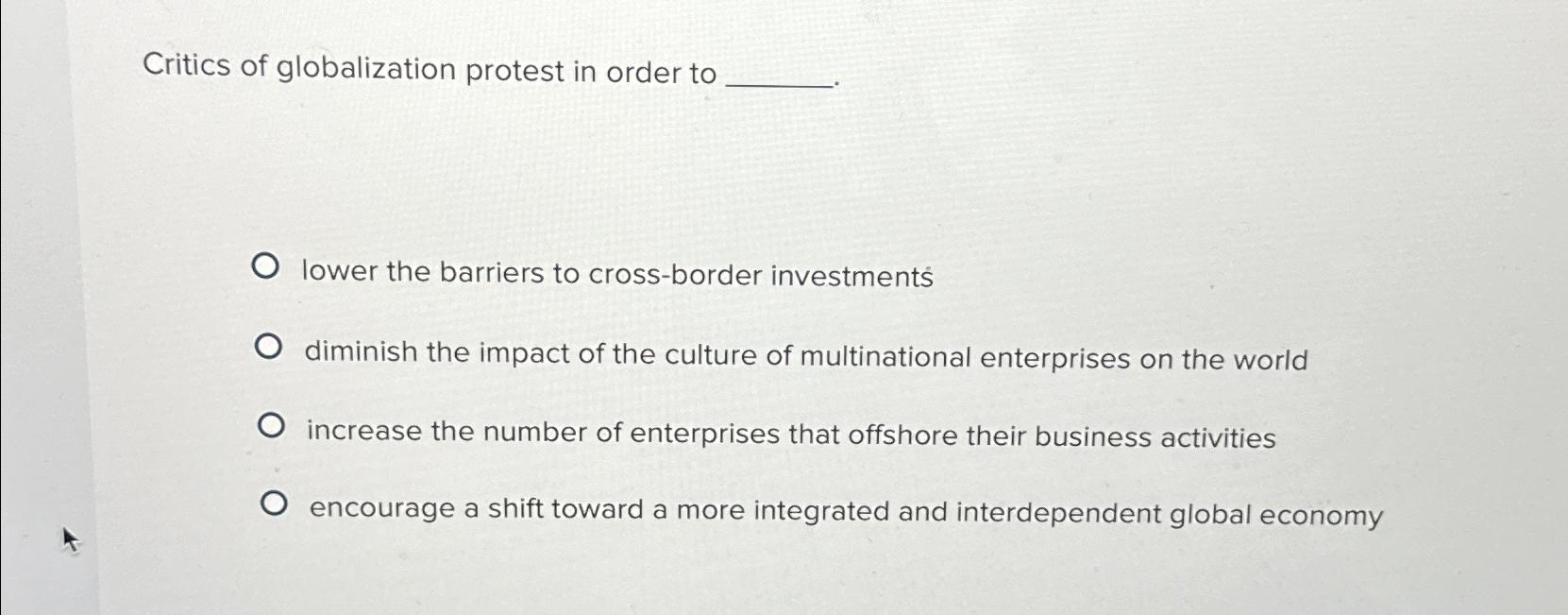 Solved Critics of globalization protest in order tolower the | Chegg.com