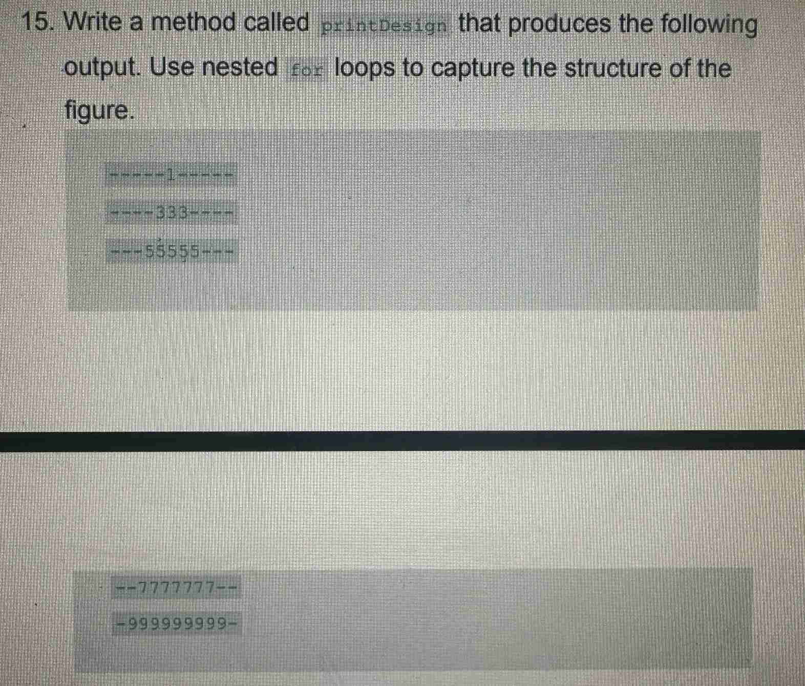 Solved Write a method called print Design that produces the | Chegg.com