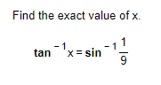 Solved Find the exact value of x.tan-1x=sin-1(19) | Chegg.com