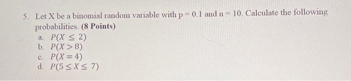 Solved 5. Let X be a binomial random variable with p=0.1 and | Chegg.com