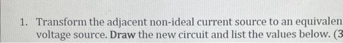 Solved 1. Transform the adjacent non-ideal current source to | Chegg.com