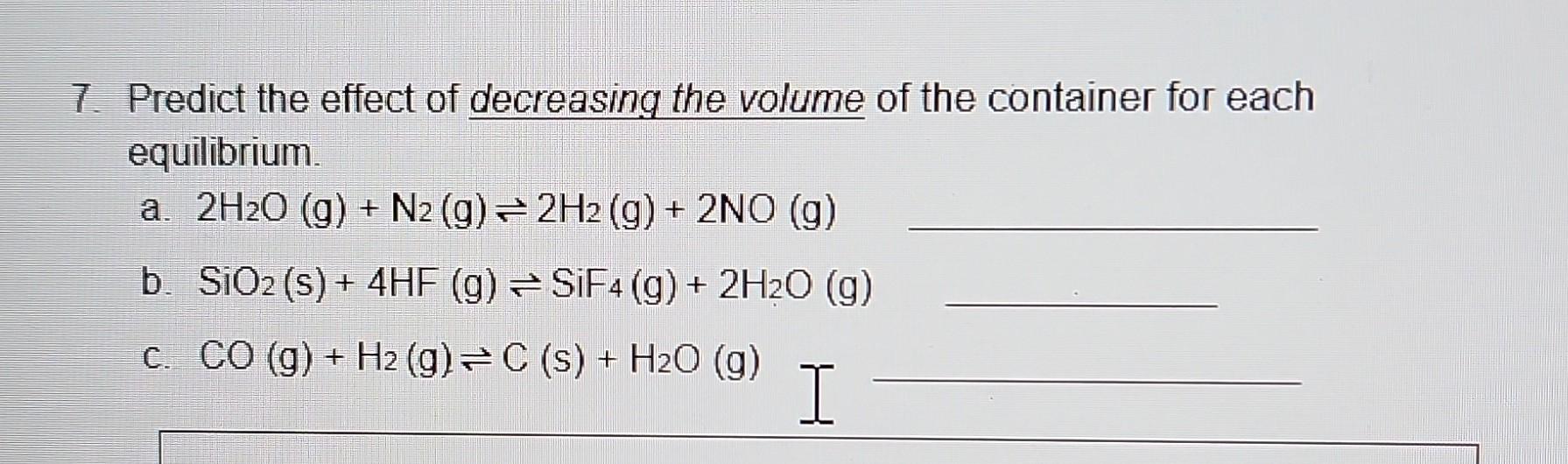 Solved 7. Predict the effect of decreasing the volume of the | Chegg.com