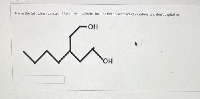 Solved Name the following molecule. Use correct hyphens, | Chegg.com