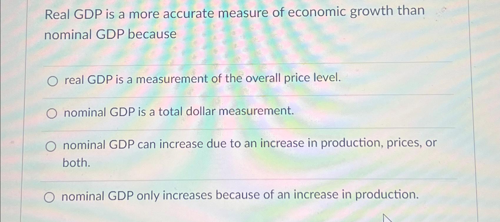 Solved Real GDP is a more accurate measure of economic | Chegg.com