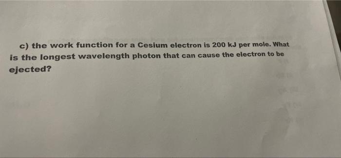 Solved c) the work function for a Cesium electron is 200 kJ | Chegg.com