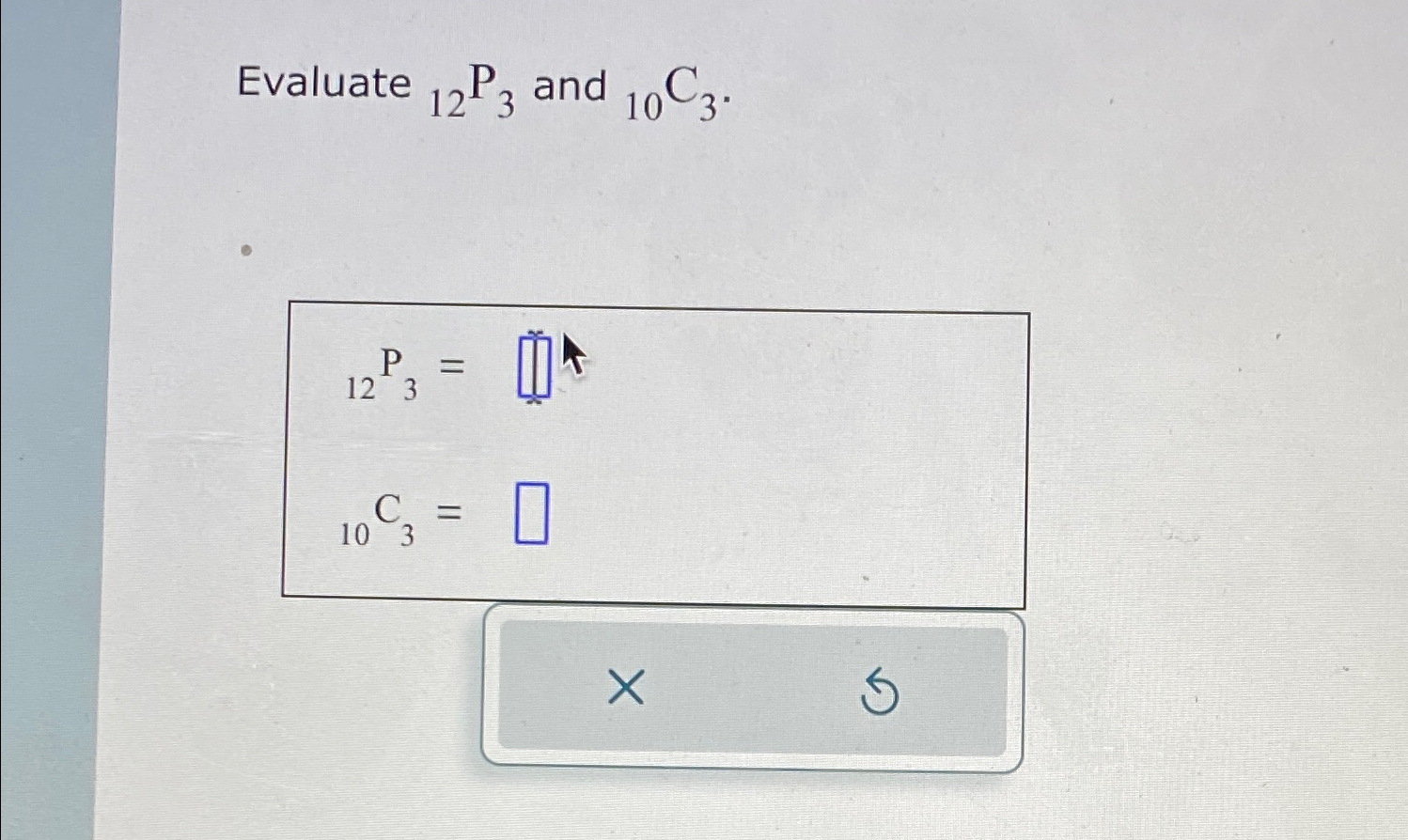 Solved Evaluate ?12P3 ﻿and ?10C3.?12P3=?10C3= | Chegg.com