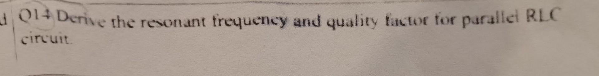 Solved D14 Derive the resonant frequency and qualiry factor | Chegg.com