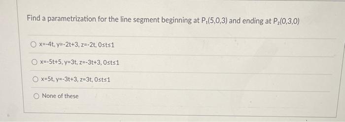 Solved Find a parametrization for the line segment beginning | Chegg.com