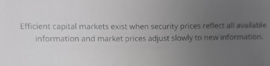 Solved Efficient capital markets exist when security prices | Chegg.com