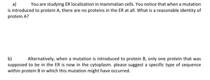 Solved a) You are studying ER localization in mammalian | Chegg.com