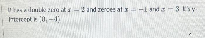 Solved It has a double zero at x=2 and zeroes at x=−1 and | Chegg.com