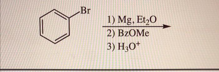 Solved Br 1) Mg, Et20 2) BzOME 3) H30+ | Chegg.com