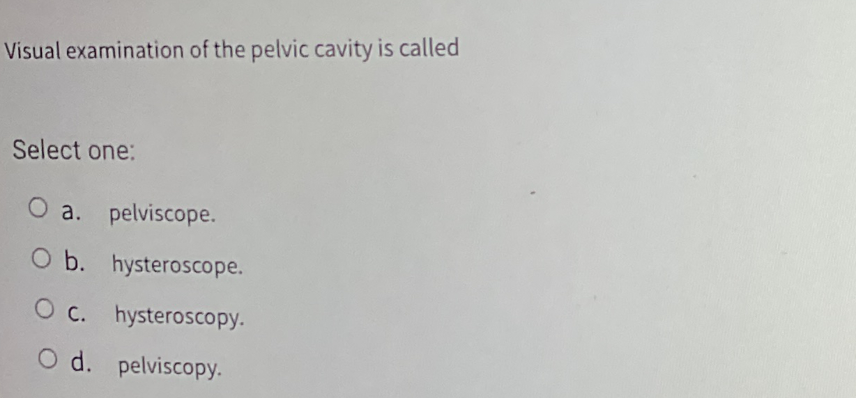 Solved Visual examination of the pelvic cavity is | Chegg.com