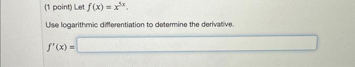 Solved (1 point) Let f(x)=x5x. Use logarithmic | Chegg.com