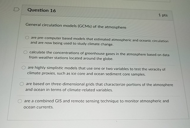 Solved Question 16 1 pts General circulation models (GCMs) | Chegg.com