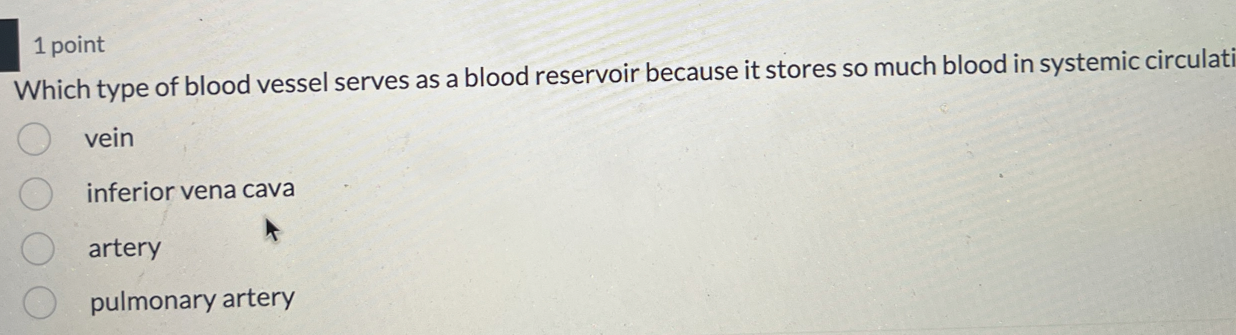 Solved 1 ﻿pointWhich type of blood vessel serves as a blood | Chegg.com