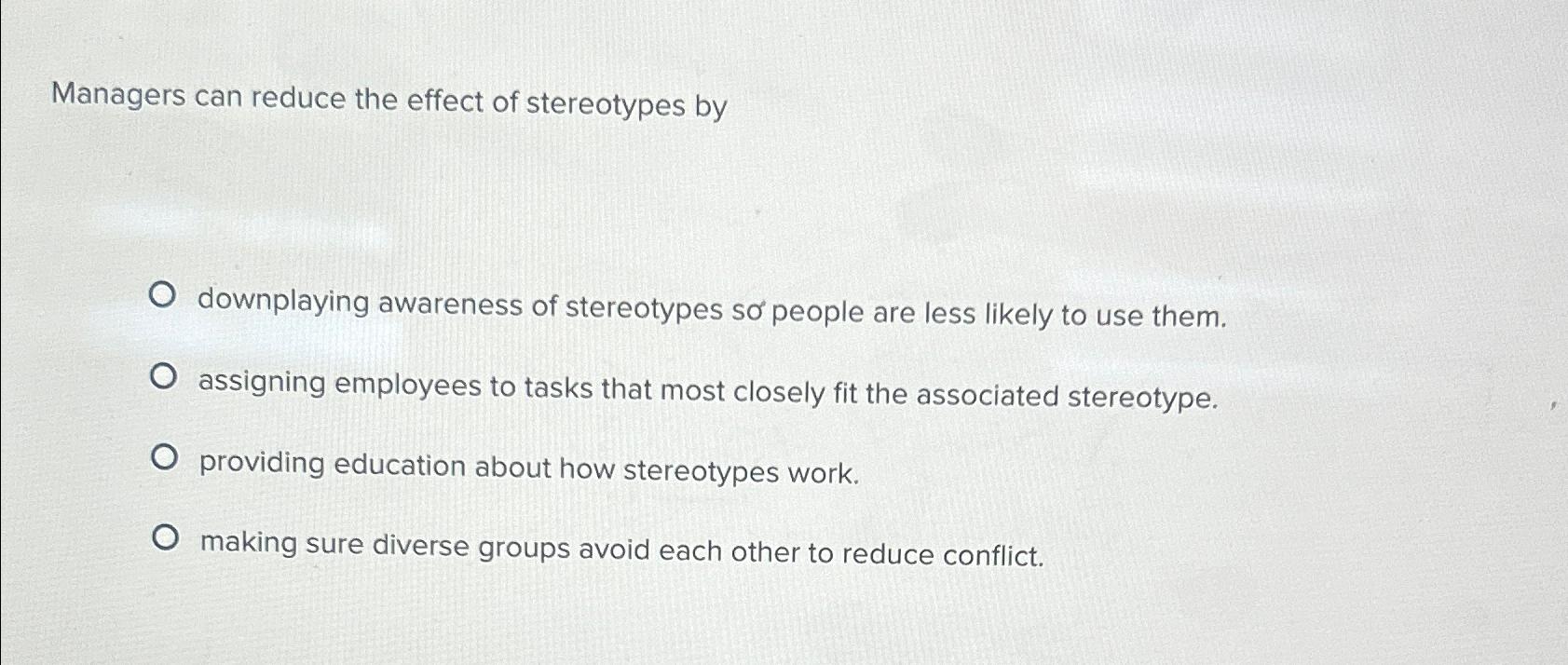 Solved Managers can reduce the effect of stereotypes | Chegg.com