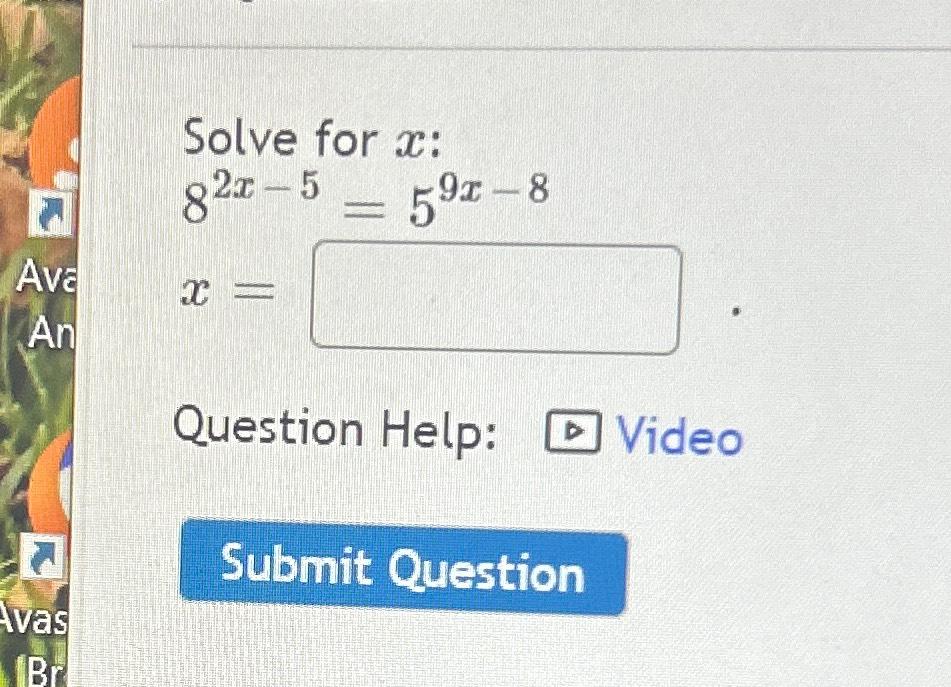 Solved Solve for x ﻿:82x-5=59x-8x=Question Help:Video | Chegg.com