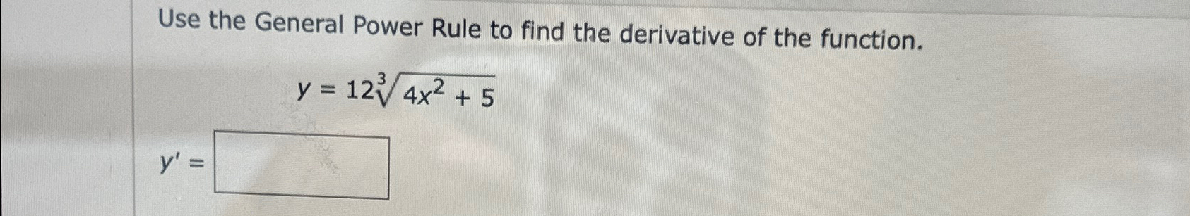 Solved Use the General Power Rule to find the derivative of | Chegg.com